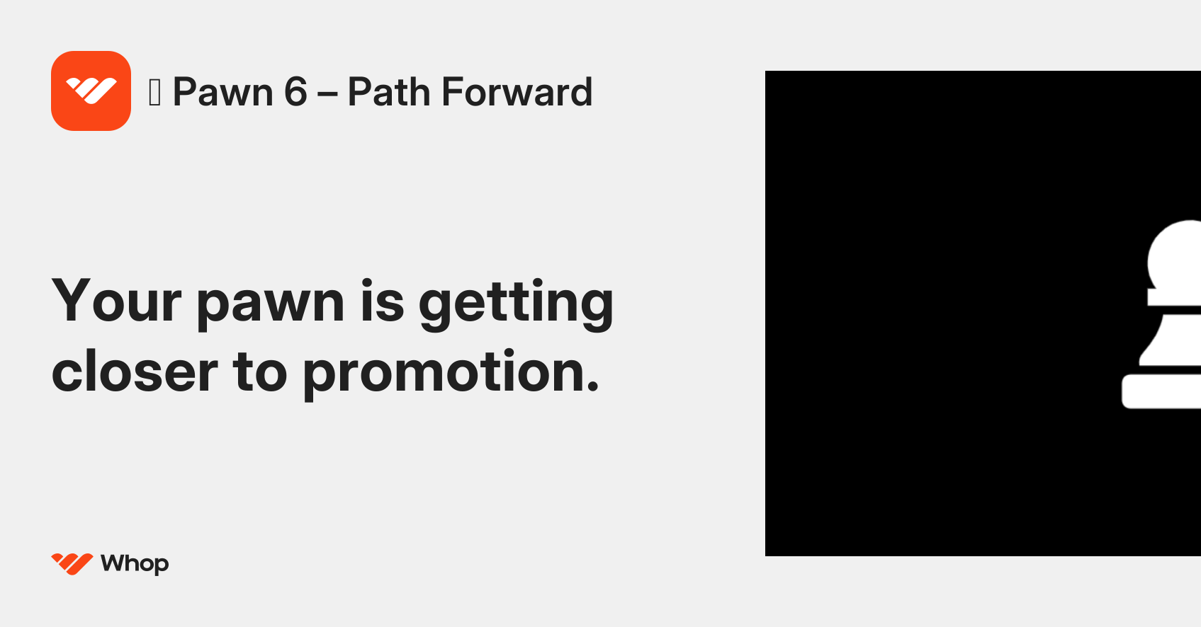 Pawn 6 – Path Forward